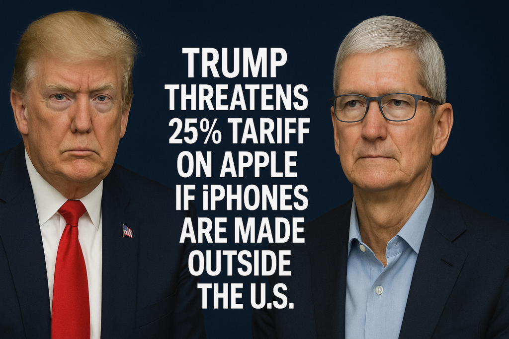 Trump Threatens 25% Tariff on Apple If iPhones Are Made Outside the U.S ...